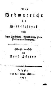 Das Vehmgericht des Mittelalters nach seiner Entstehung, Einrichtung ...