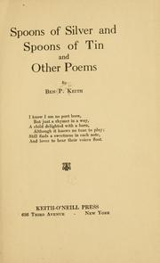 Spoons of silver spoons of tin, and other poems by Benjamin Peck Keith ...