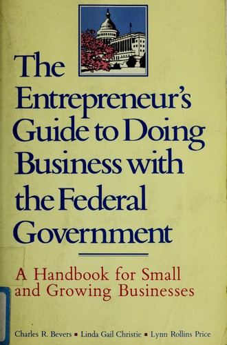 The entrepreneur's guide to doing business with the federal government ...