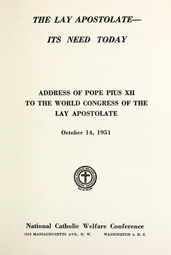 The lay apostolate, its need today by Pope Pius XII | Open Library