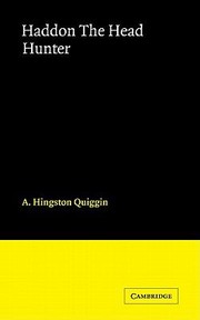 Haddon The Head Hunter A Short Sketch Of The Life Of Ac Haddon by A. C ...
