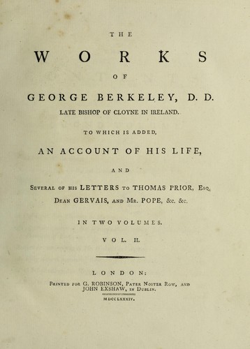 The works of George Berkeley, D.D. late Bishop of Cloyne in Ireland. To ...